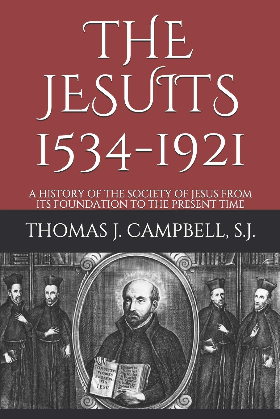 THE JESUITS 1534-1921: A HISTORY OF THE SOCIETY OF JESUS FROM ITS ...
