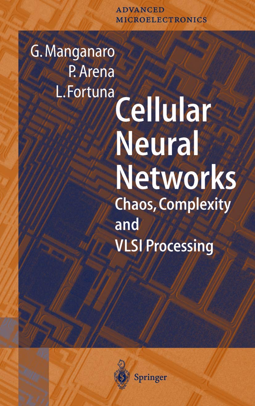 Cellular Neural Networks: Chaos, Complexity and VLSI Processing (Springer Series in Advanced ...