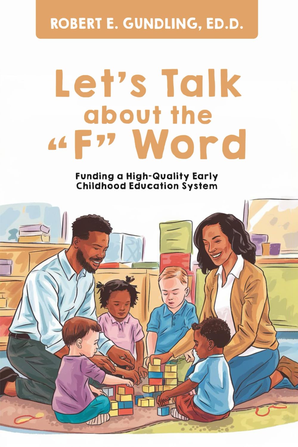 Let’s Talk About the “F" word: Funding a High-Quality Early Childhood ...
