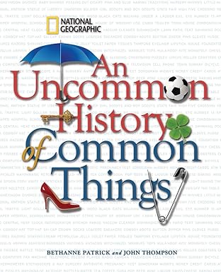 Uncommon History of Common Things, An: Patrick, Bethanne: 9781426204203 ...
