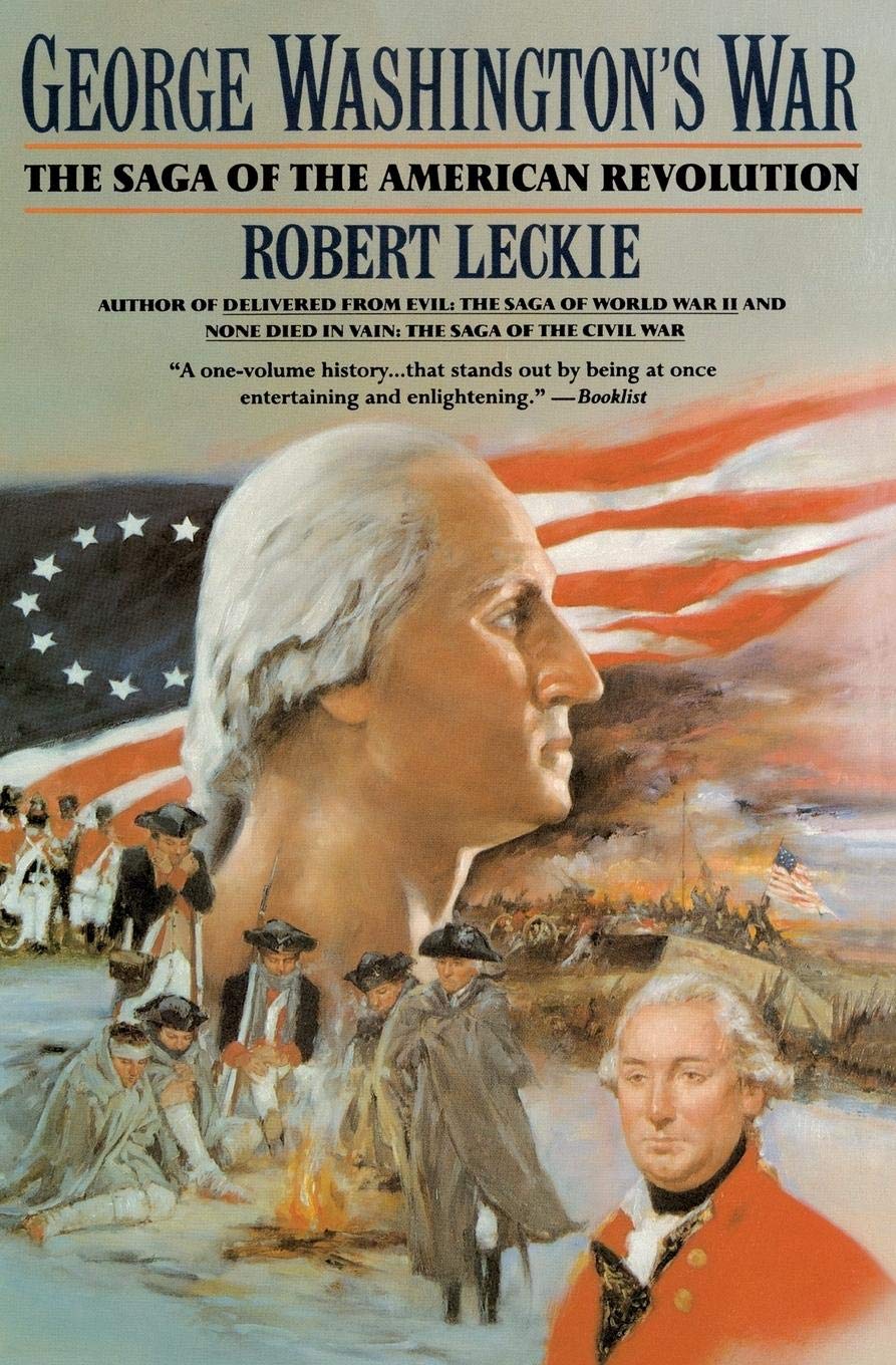 George Washington's War: The Saga of the American Revolution: Leckie ...