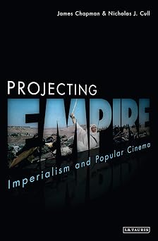 Projecting Empire: Imperialism and Popular Cinema (Cinema and Society ...
