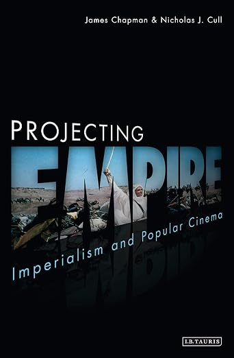 Projecting Empire: Imperialism and Popular Cinema (Cinema and Society ...