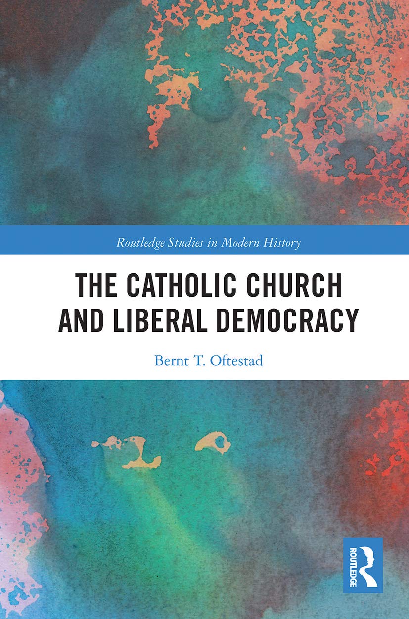 The Catholic Church and Liberal Democracy (Routledge Studies in Modern ...