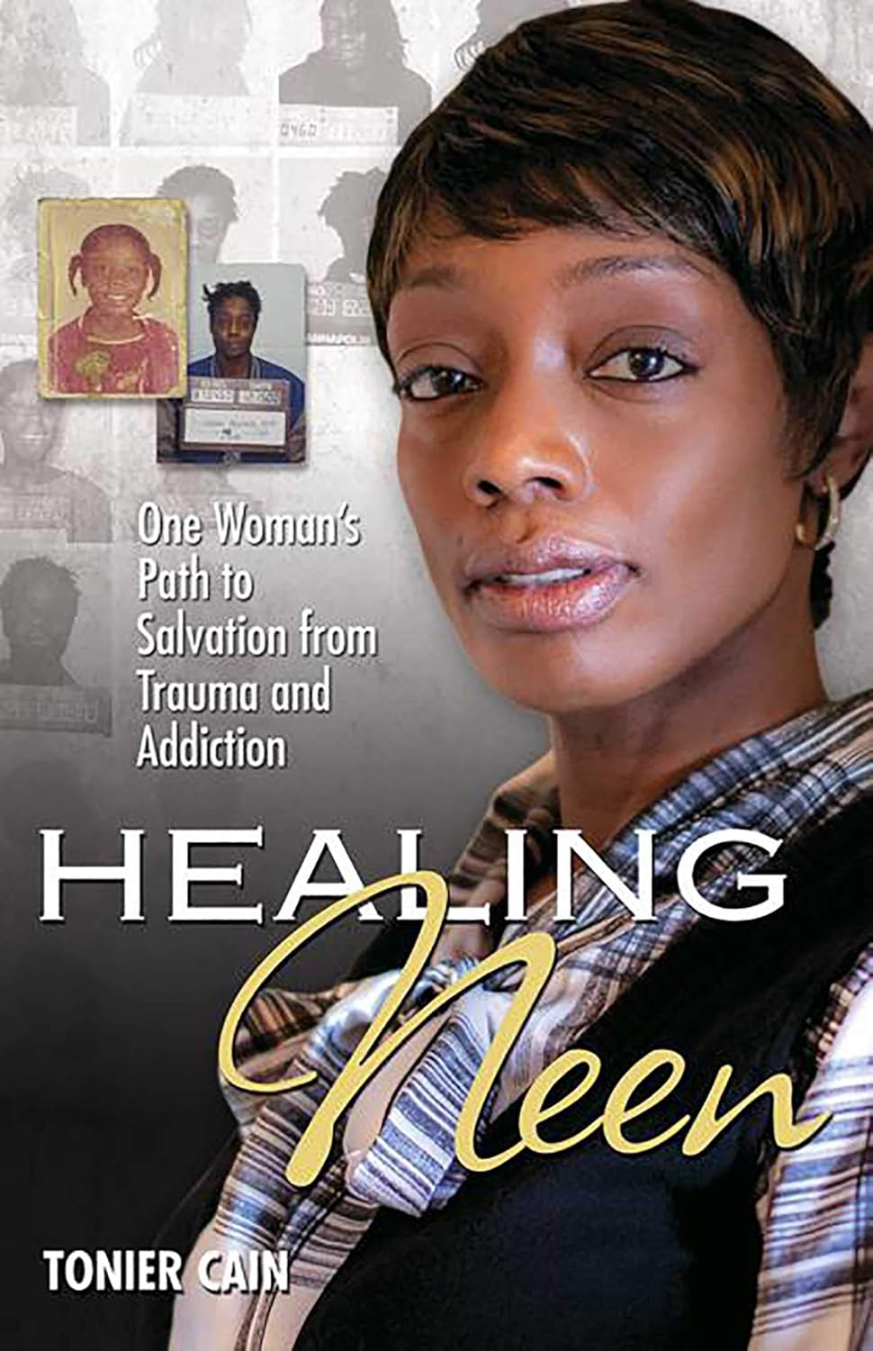 Healing Neen: One Woman's Path to Salvation from Trauma and Addiction ...