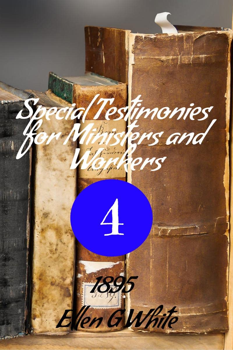 Special Testimonies for Ministers and Workers-No. 4 (1895) : Ellen G ...