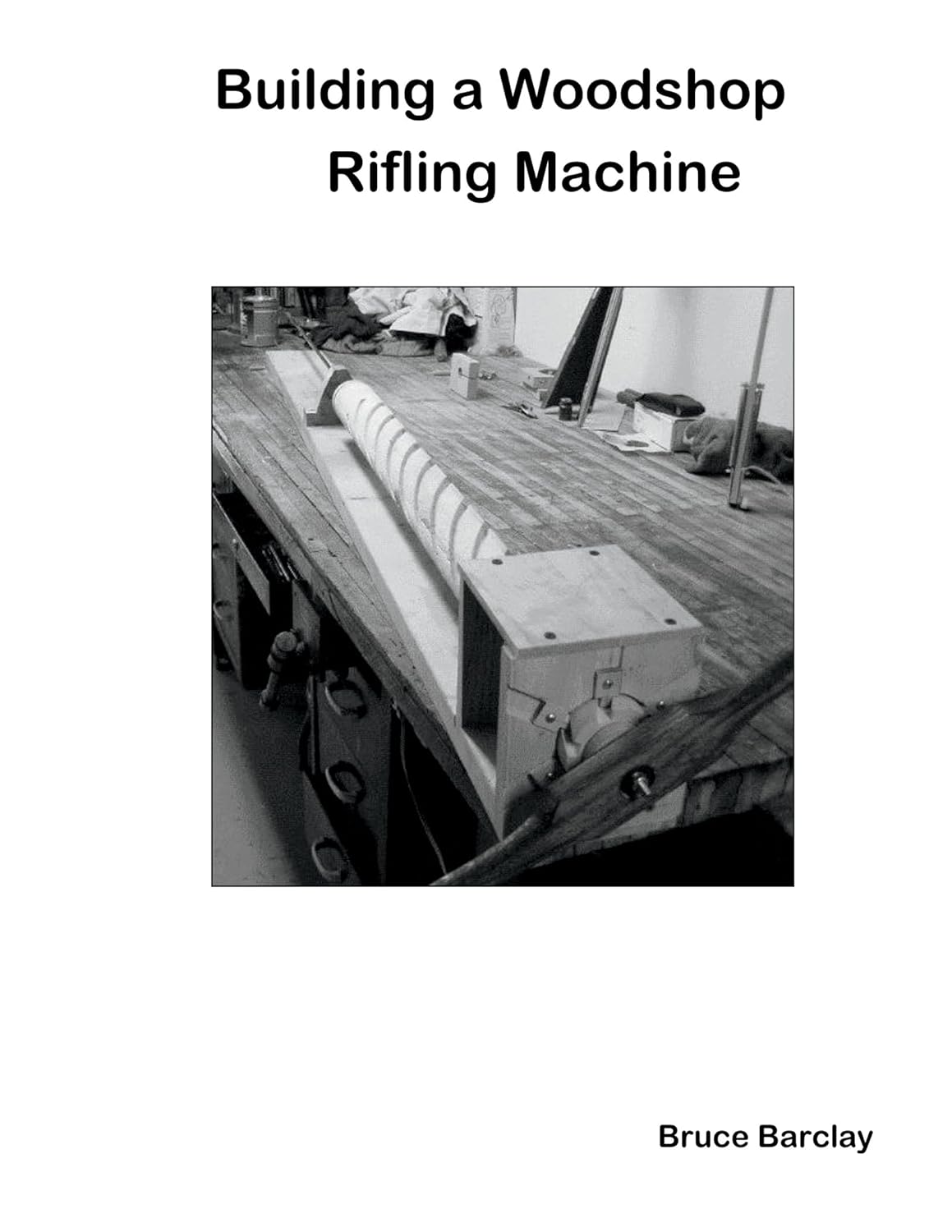 Building a Woodshop Rifling Machine - Kindle edition by Barclay. Crafts ...
