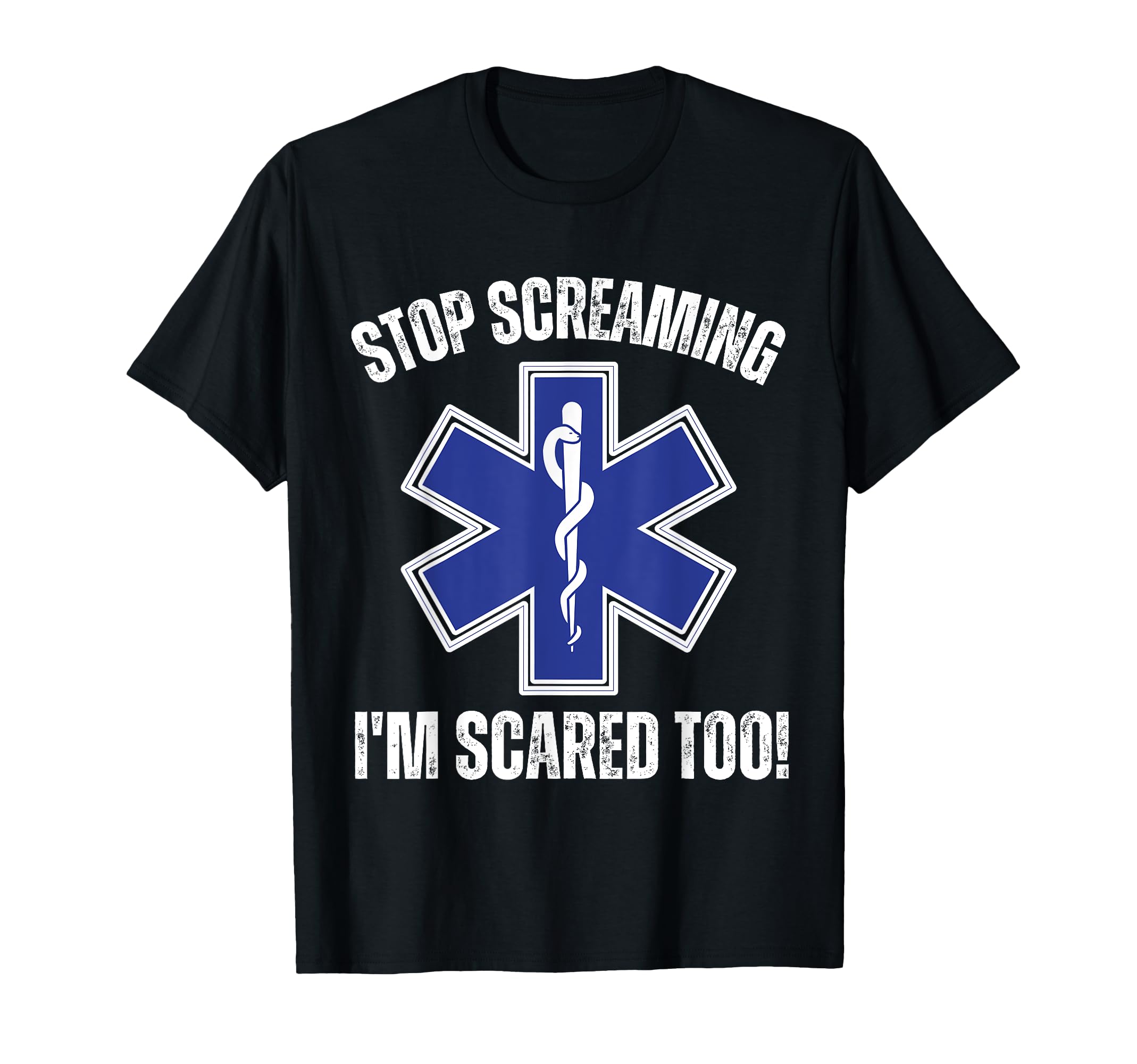 Amazon.com: Stop Screaming I'm Scared Too Funny EMS Paramedic T-Shirt ...