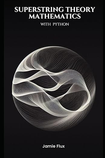 Superstring Theory Mathematics with Python (Golden Dawn Engineering ...