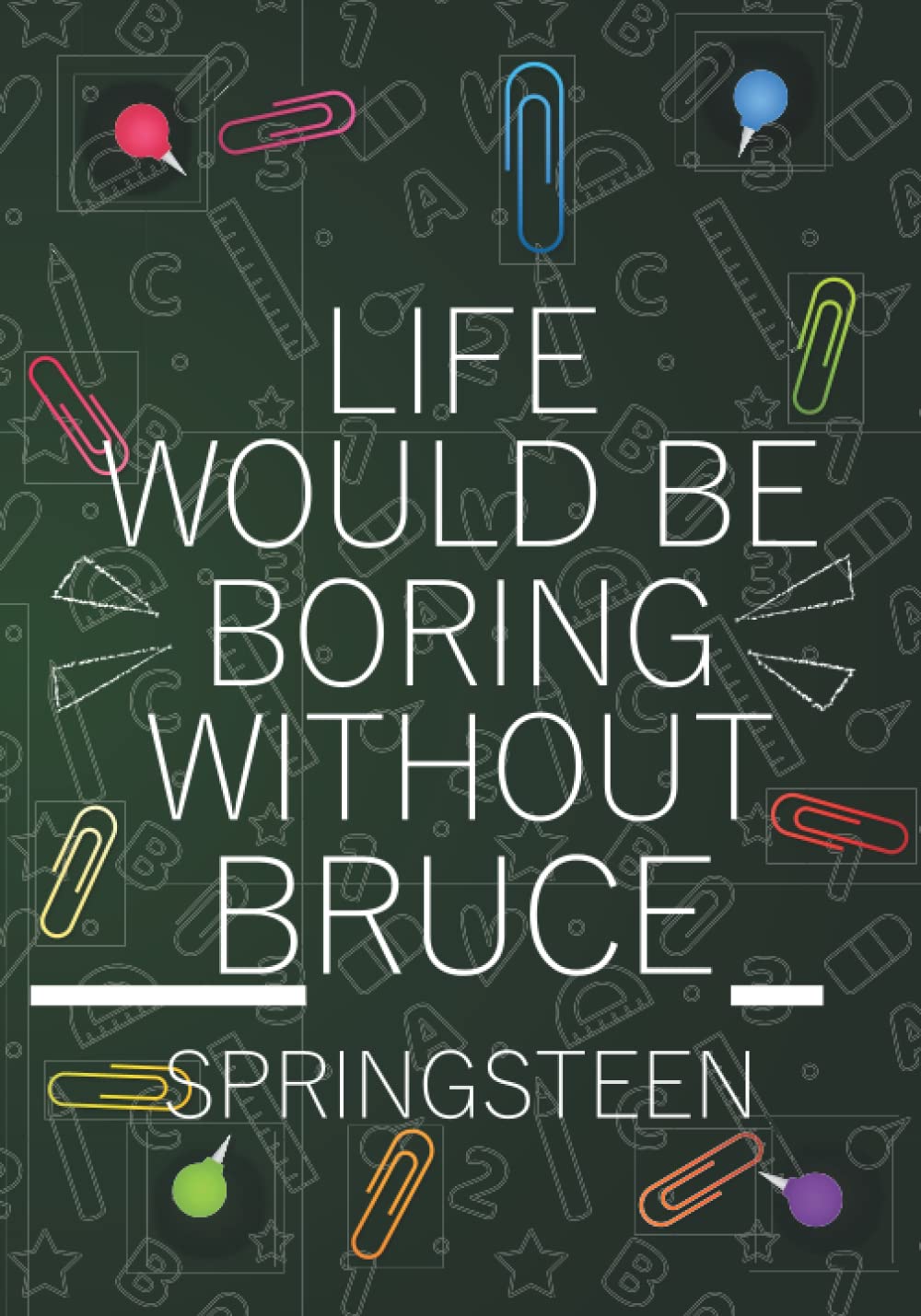 Amazon.com: Life Would Be Boring Without Bruce Springsteen: Blank Lined ...