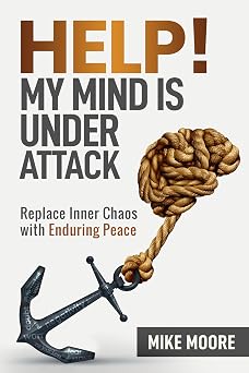 Help! My Mind is Under Attack: Replace Inner Chaos with Enduring Peace ...