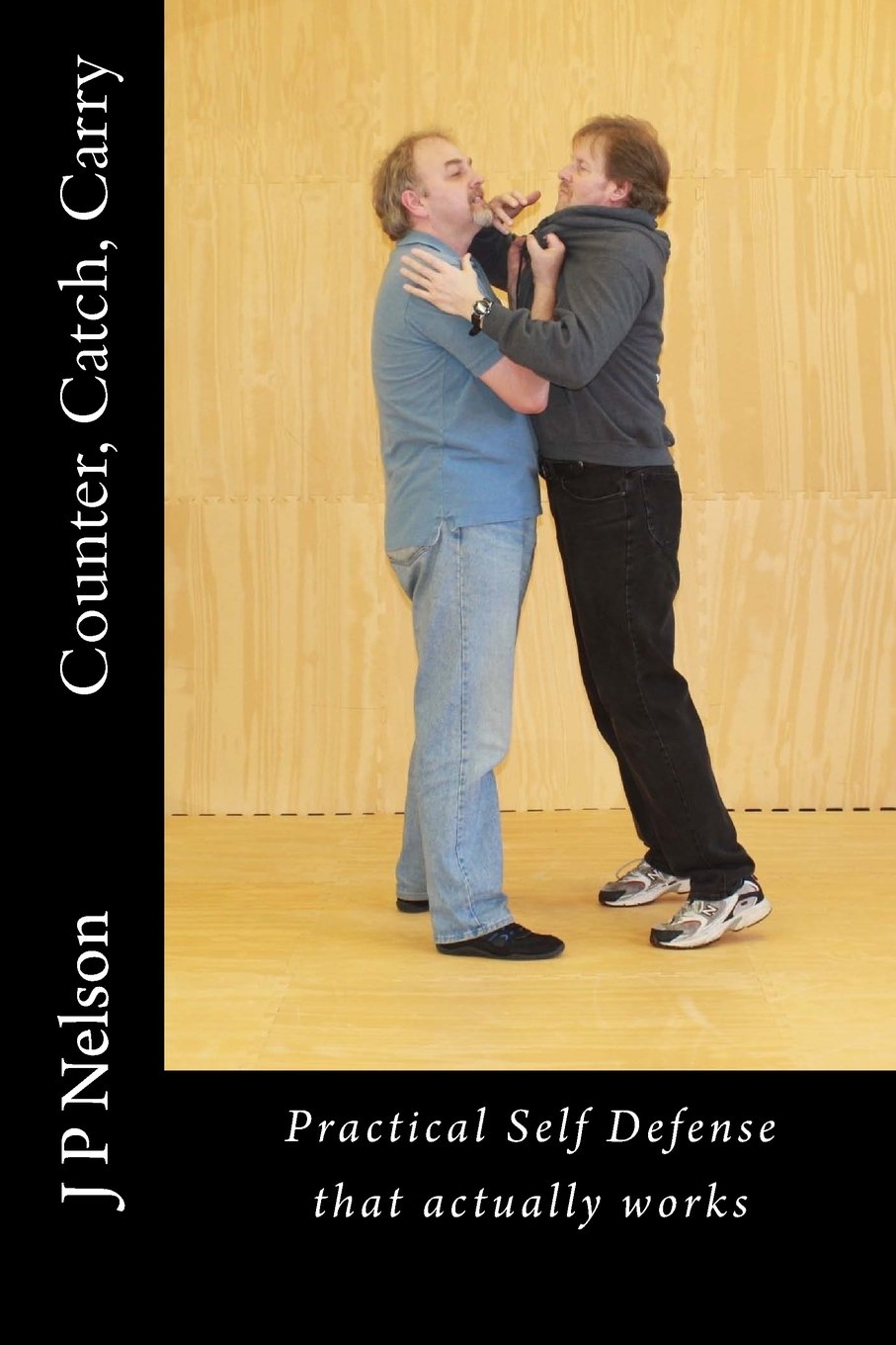 Counter, Catch, Carry: Practical Self Defense that actually works ...