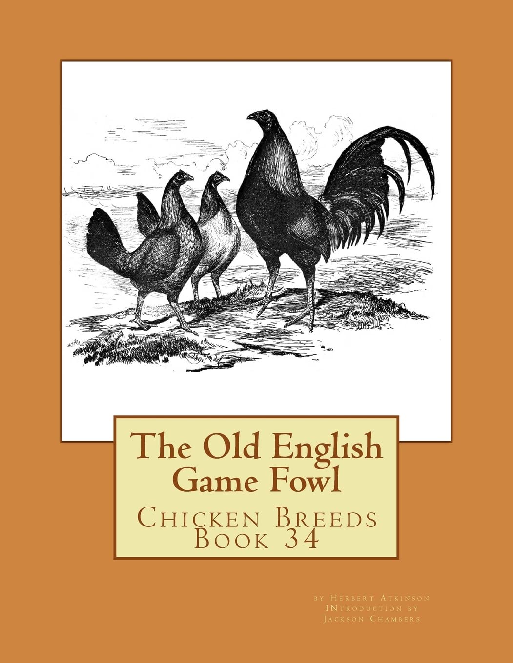 The Old English Game Fowl: Chicken Breeds Book 34: Atkinson, Herbert ...