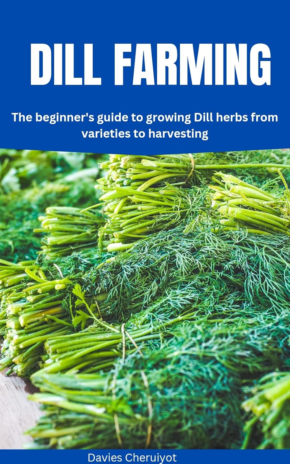 DILL FARMING: The beginner's guide to growing Dill herbs from varieties ...