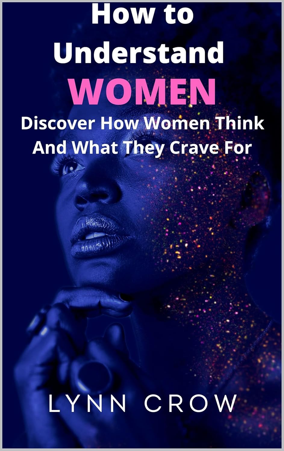 How To Understand Women: Discover How Women Think And What They Crave ...