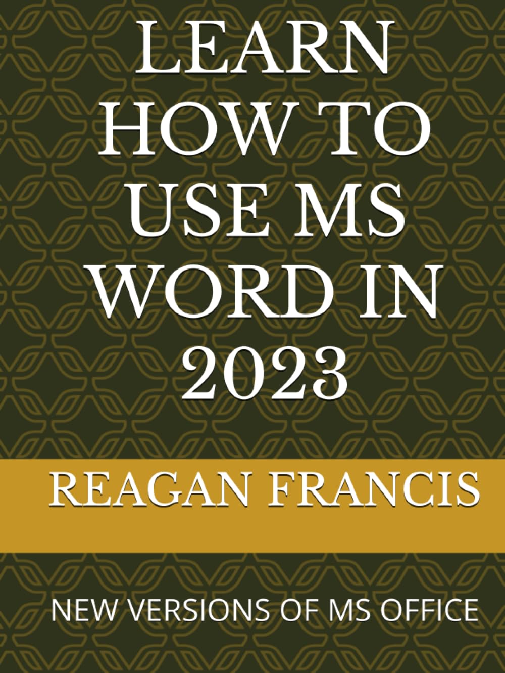 LEARN HOW TO USE MS WORD IN 2023: NEW VERSIONS OF MS OFFICE: FRANCIS ...