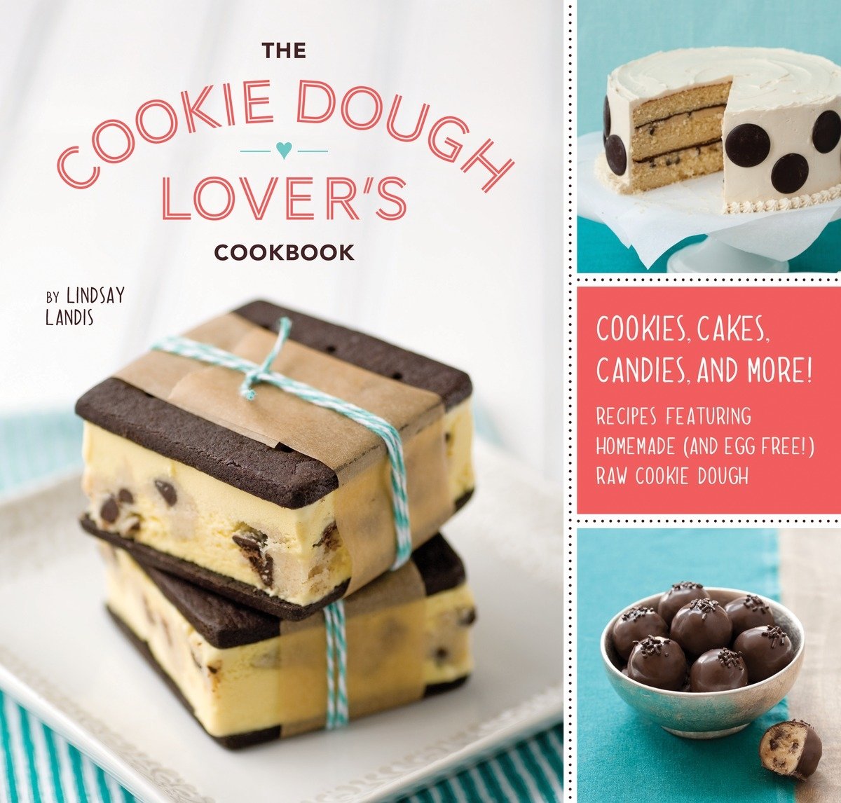 The Cookie Dough Lover's Cookbook: Cookies, Cakes, Candies, and More ...
