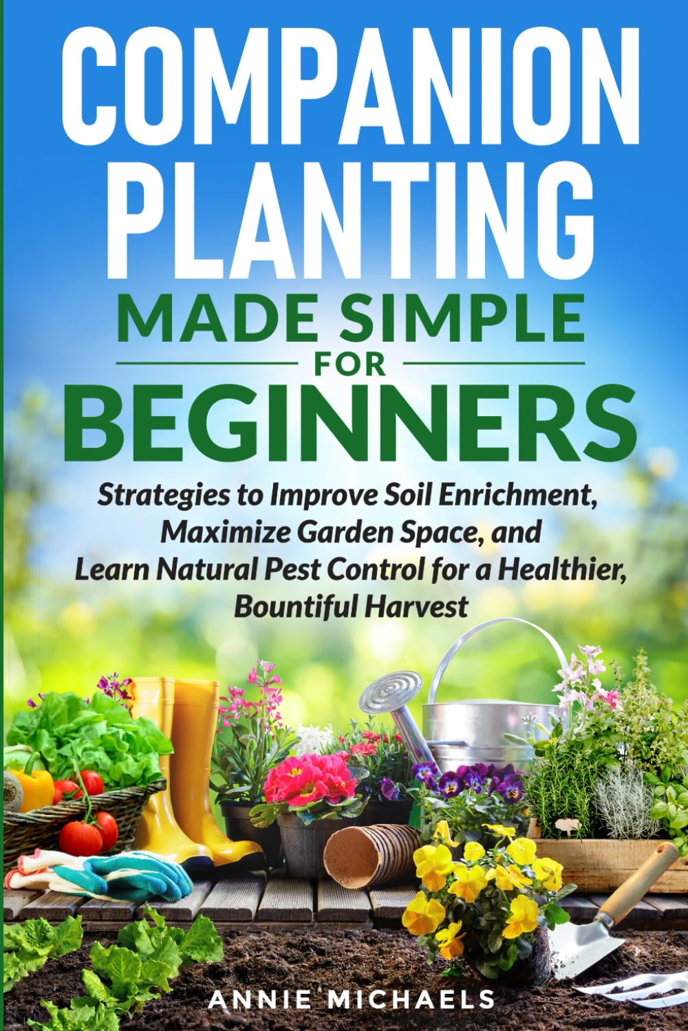 Companion Planting Made Simple For Beginners: Strategies to Improve ...