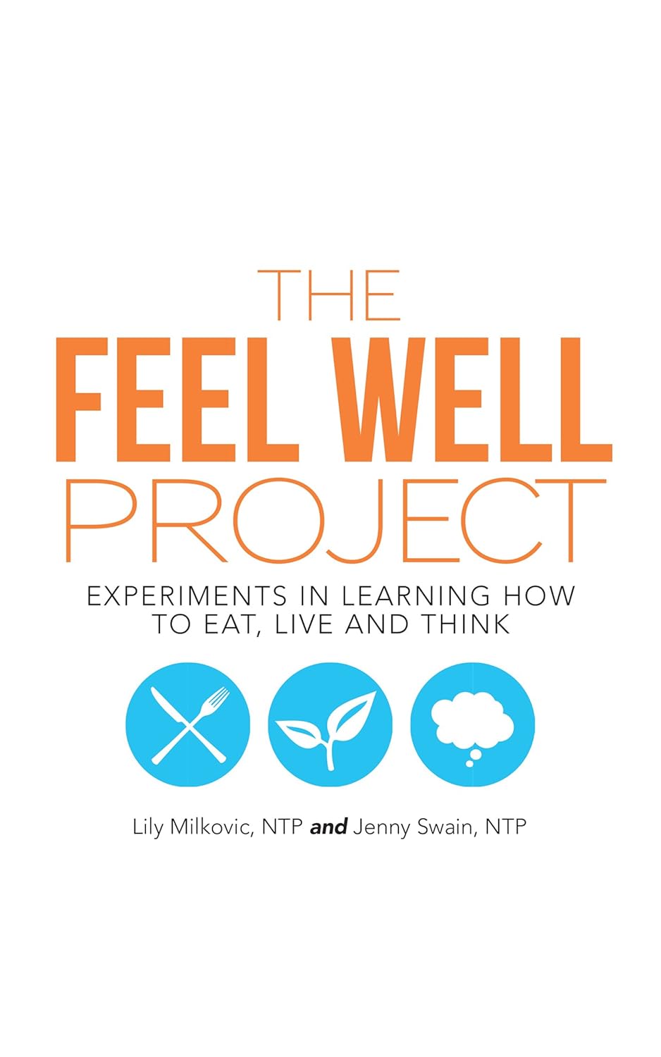 The Feel Well Project: Experiments in Learning How to Eat, Live and ...