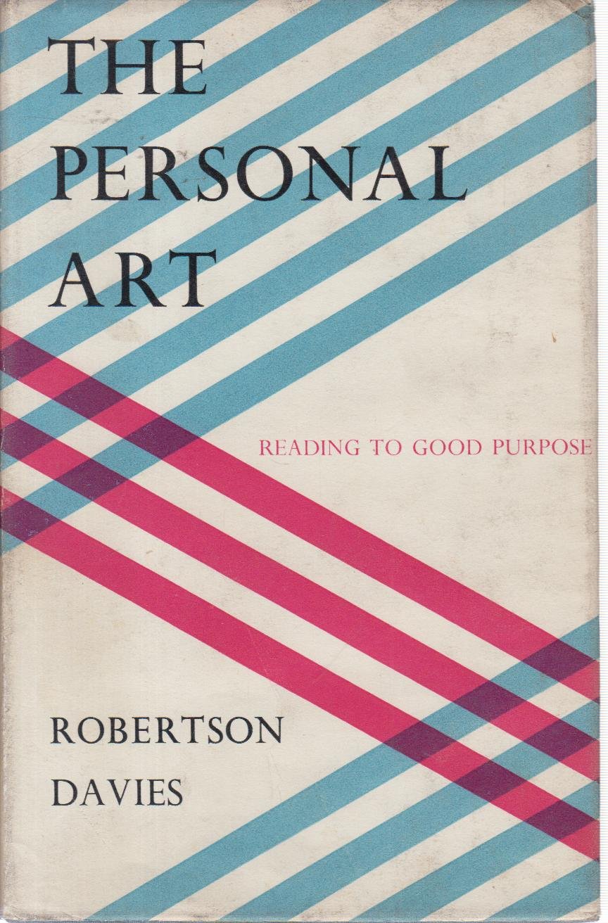 The Personal Art: Reading to Good Purpose.: Davies, Robertson: Amazon ...