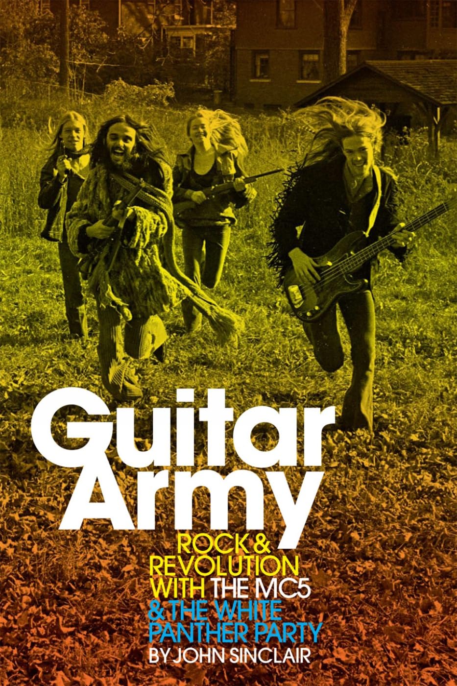 Guitar Army: Rock and Revolution with The MC5 and the White Panther ...
