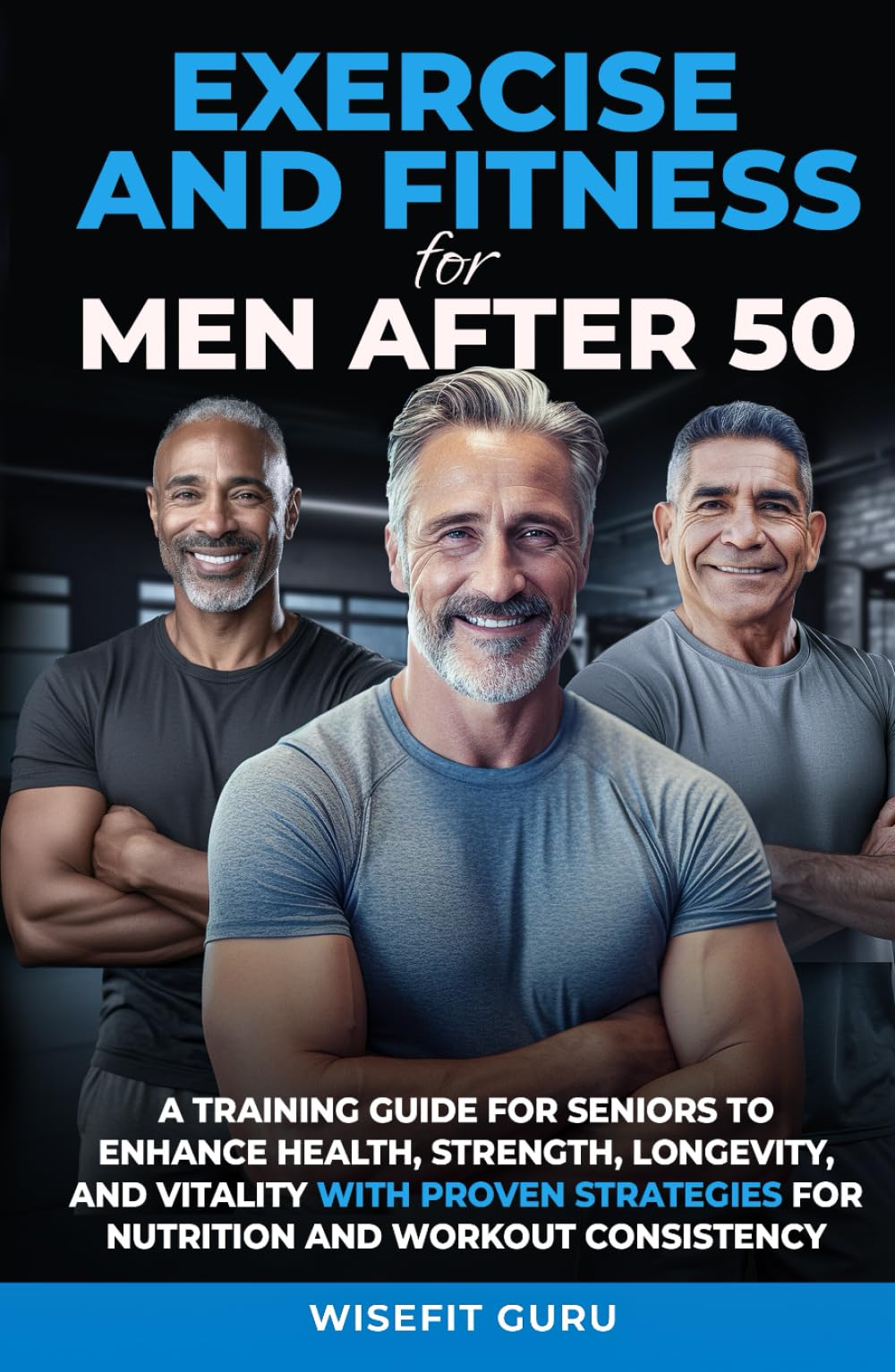 Amazon.com: EXERCISE AND FITNESS FOR MEN AFTER 50: A Training Guide for ...