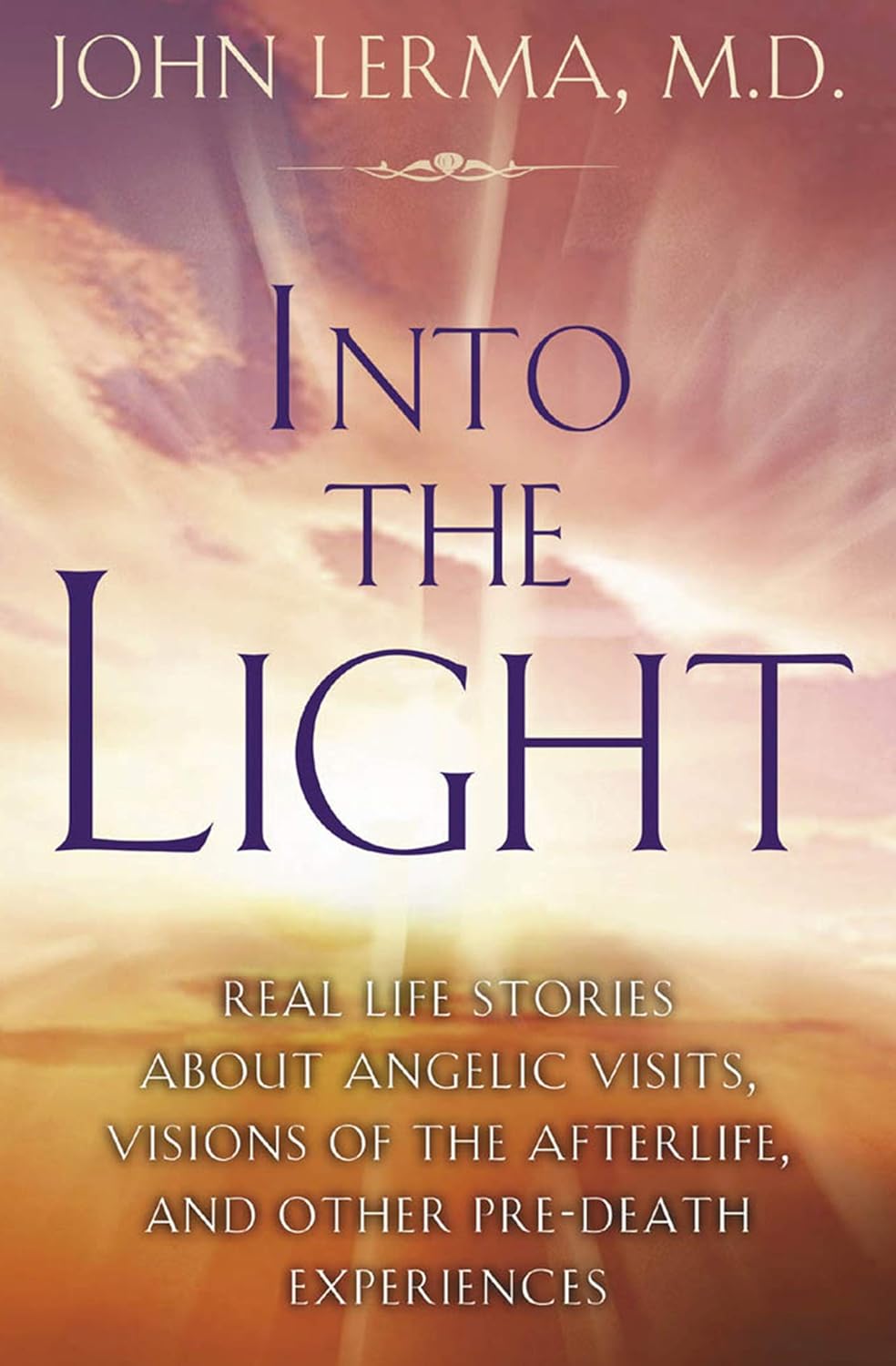 Into the Light: Real Life Stories About Angelic Visits, Visions of the ...