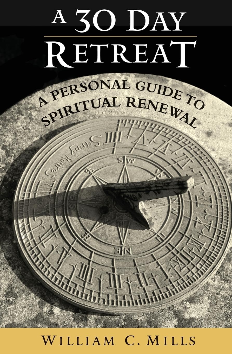 A 30 Day Retreat: A Personal Guide to Spiritual Renewal: Mills, William ...