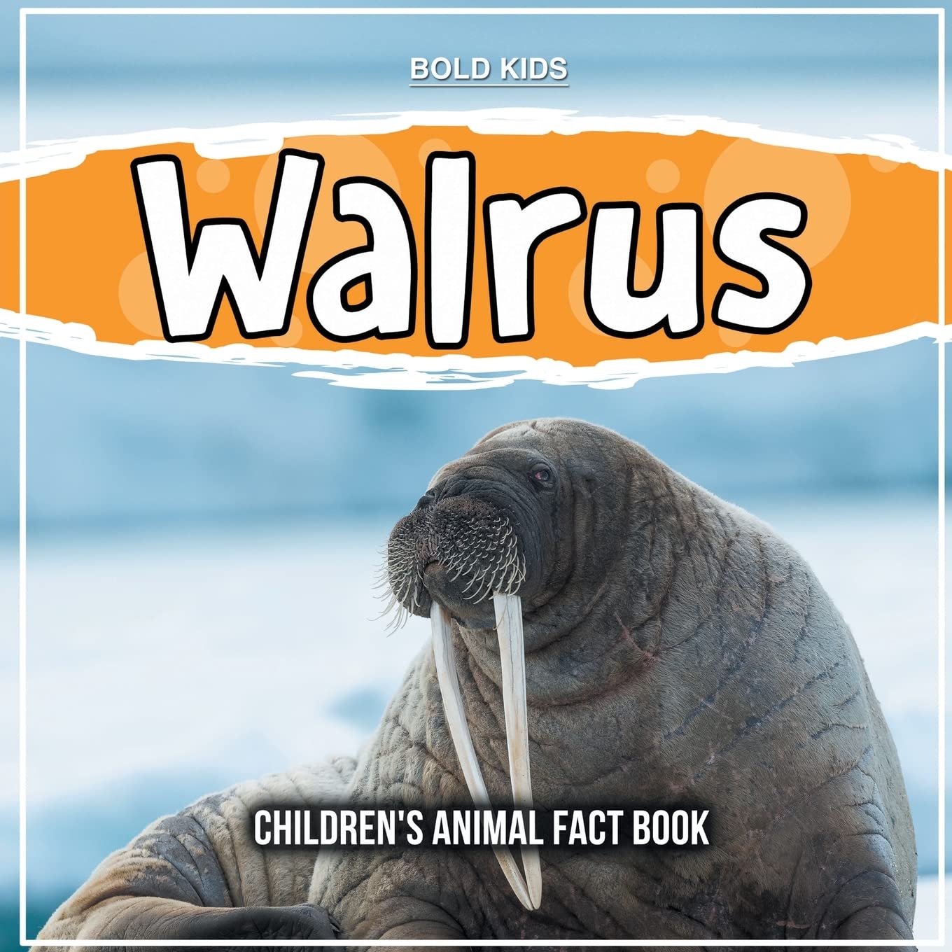 Walrus: Children's Animal Fact Book: Bold Kids: 9781071712177: Amazon ...
