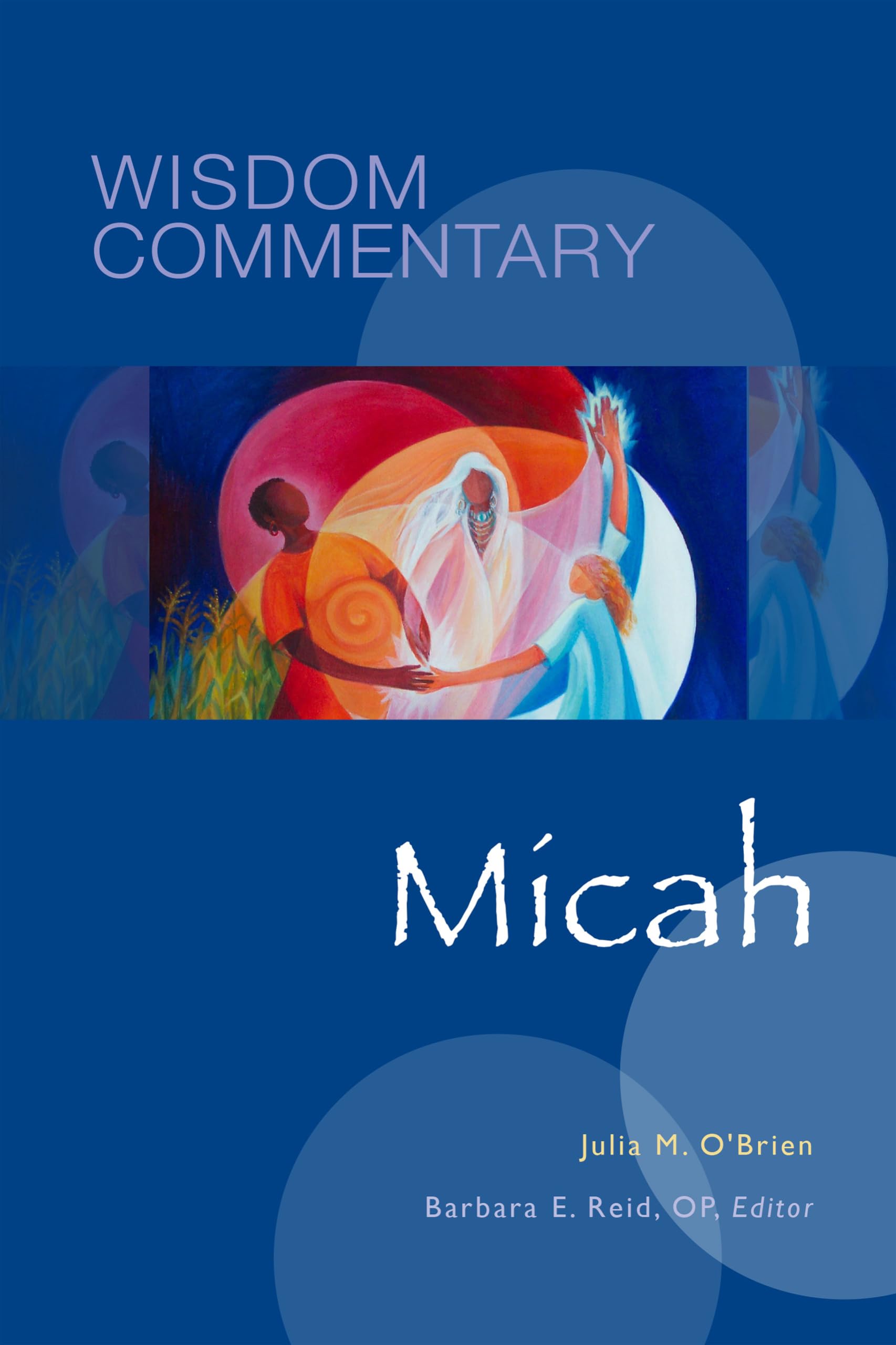 Micah (Volume 37) (Wisdom Commentary Series): O'Brien, Julia M., Reid ...
