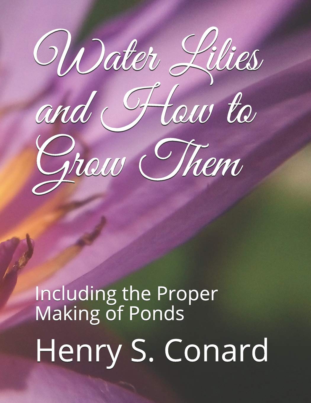 Water Lilies and How to Grow Them: Including the Proper Making of Ponds ...