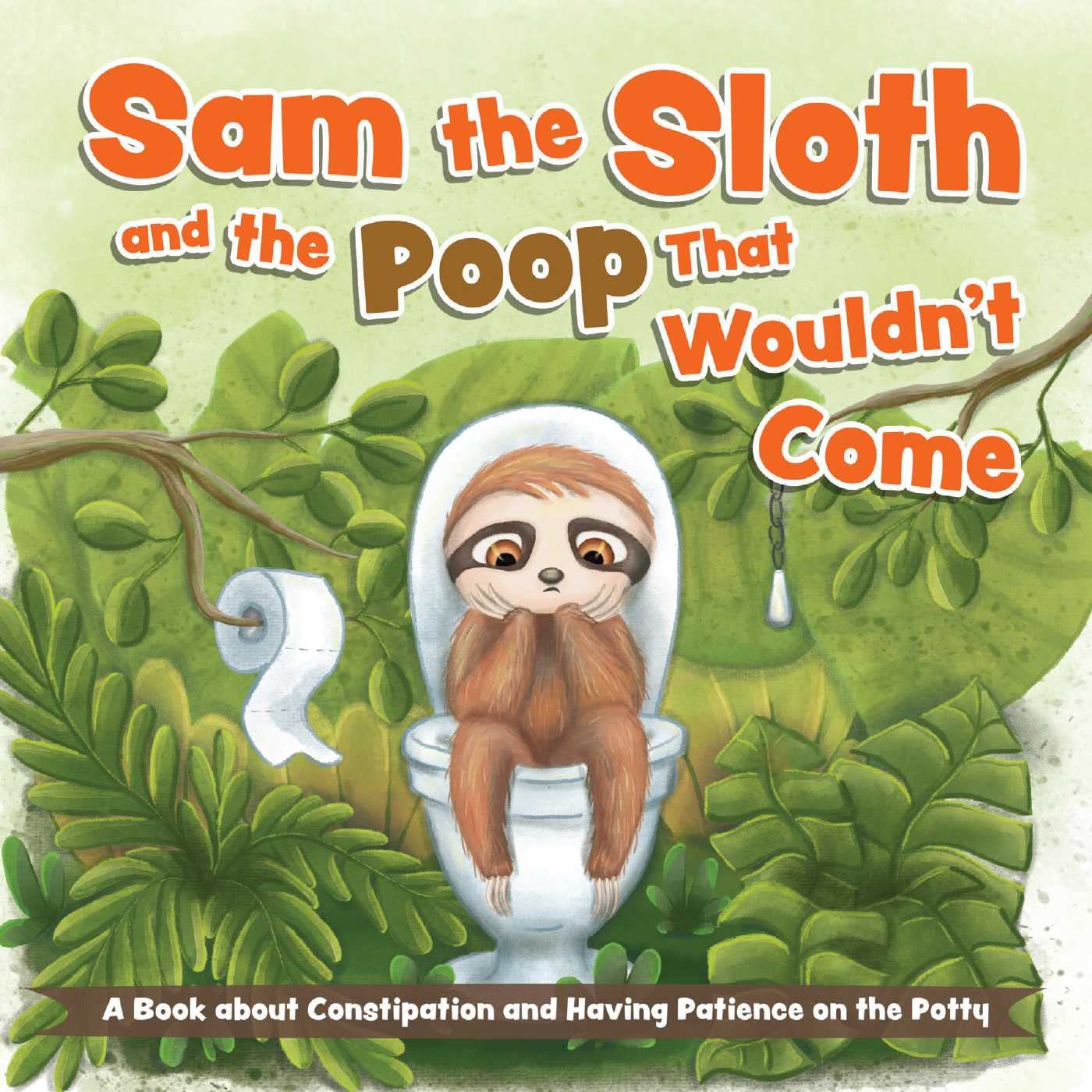 Sam the Sloth and the Poop that Wouldn't Come: A Book about ...