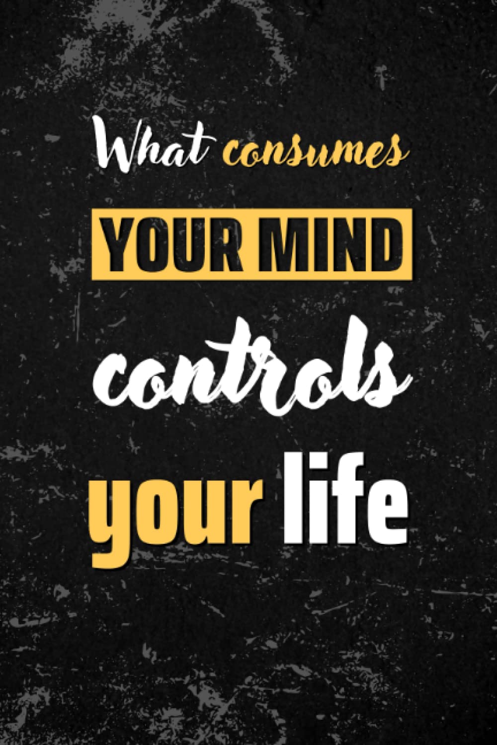 What Consumes Your Mind Inspirational Quotes Quotivee Juris Kupris