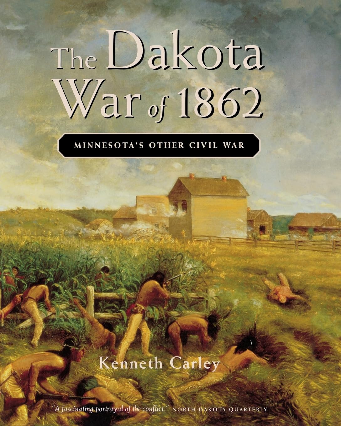 The Dakota War of 1862: Minnesota's Other Civil War: Carley, Kenneth ...