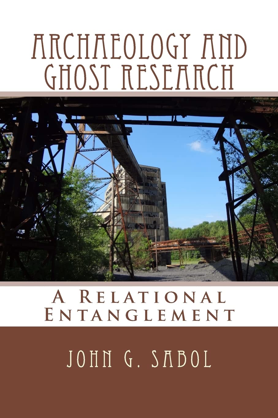 Archaeology and Ghost Research: A Relational Entanglement: Sabol, John ...