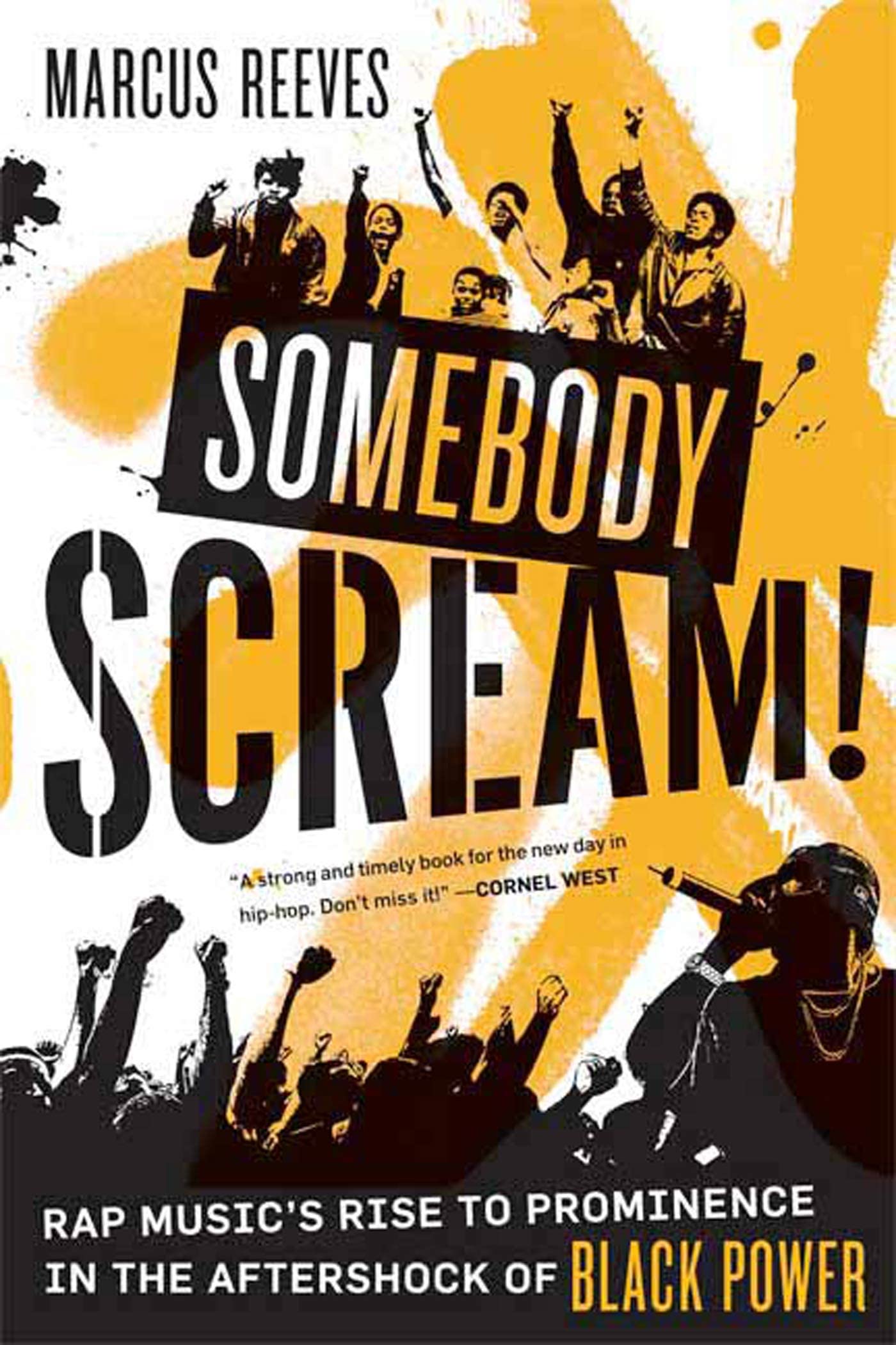 Somebody Scream!: Rap Music's Rise to Prominence in the Aftershock of ...