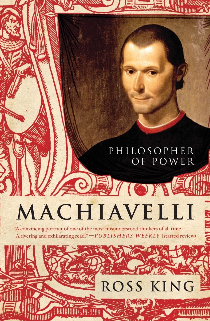Machiavelli: Philosopher of Power (Eminent Lives): King, Ross ...