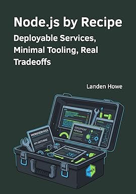 Node.js by Recipe: Deployable Services, Minimal Tooling, Real Tradeoffs eBook : Howe, Landen ...