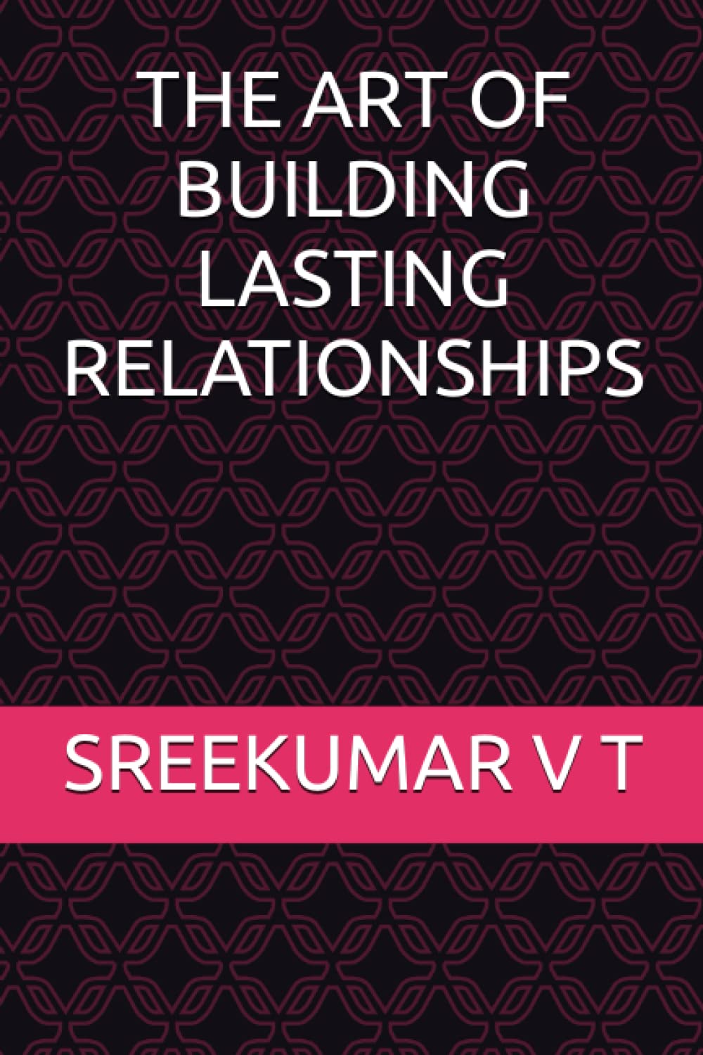 THE ART OF BUILDING LASTING RELATIONSHIPS: V T, SREEKUMAR ...