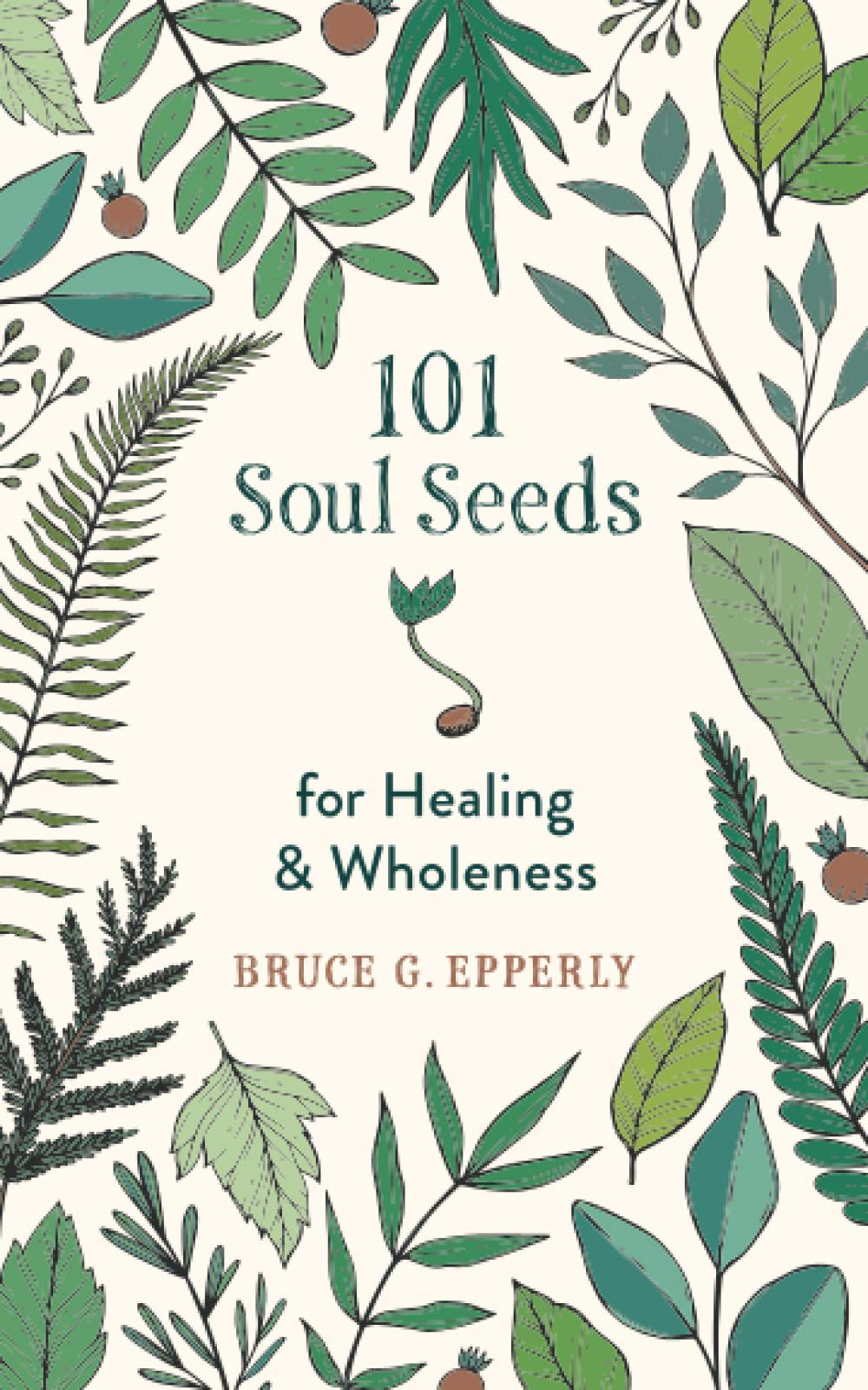 101 Soul Seeds for Healing & Wholeness: Epperly, Bruce G: 9781625248329 ...