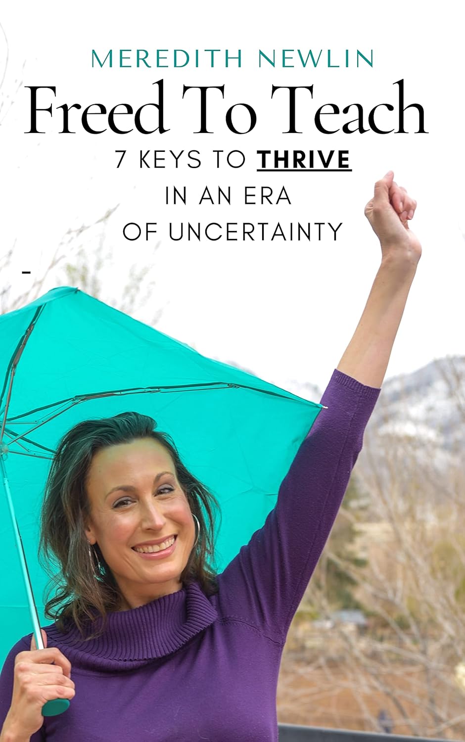 Amazon.com: Freed To Teach: 7 Keys To THRIVE In an Era Of Uncertainty ...