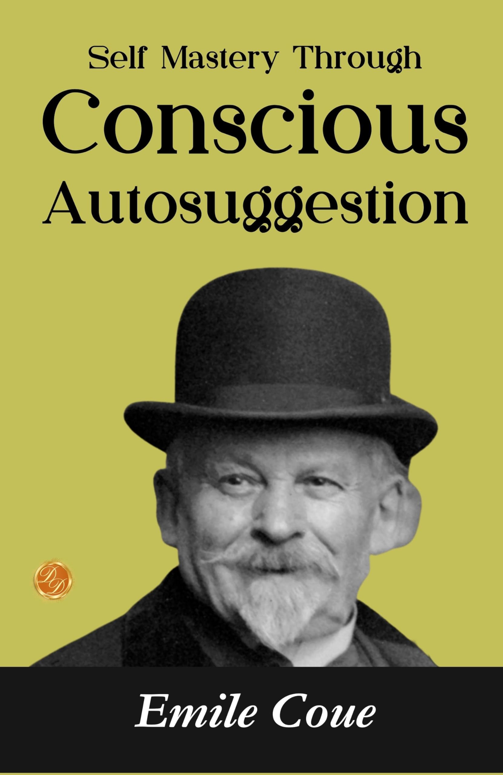 Buy Self Mastery Through Conscious Autosuggestion: Emile Coué's Guide ...