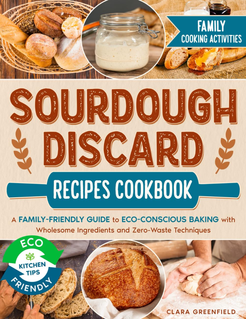 Sourdough Discard Recipes Cookbook: A Family-Friendly Guide to Eco ...