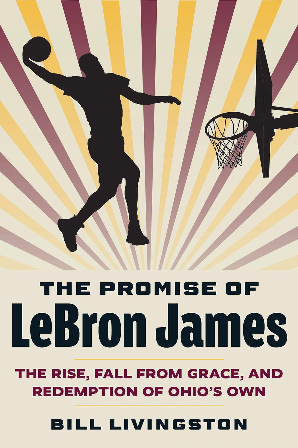 The Promise of LeBron James: The Rise, Fall from Grace, and Redemption ...