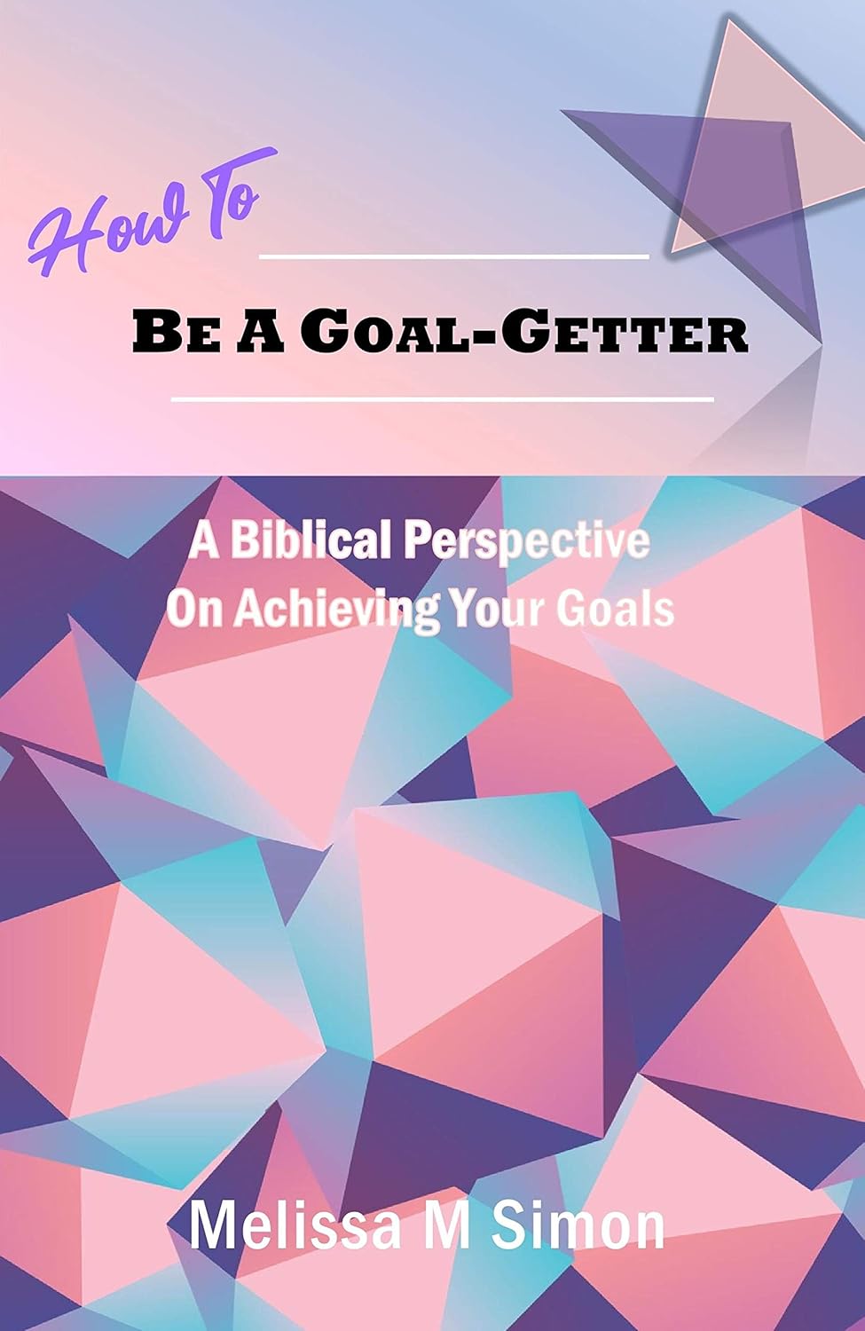 Amazon.com: How to Be Goal-Getter: A Biblical Perspective on Achieving ...