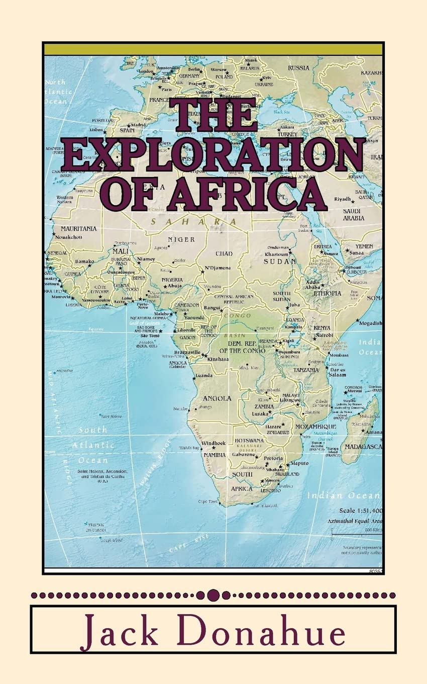 The Exploration of Africa: Donahue, Jack, Park, Mungo, Derby, E. H ...