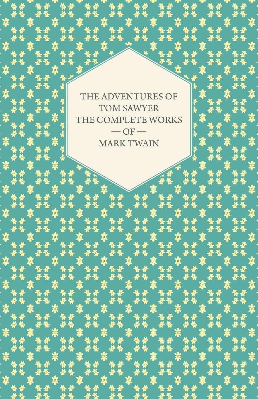 The Adventures Of Tom Sawyer - The Complete Works Of Mark Twain (The ...