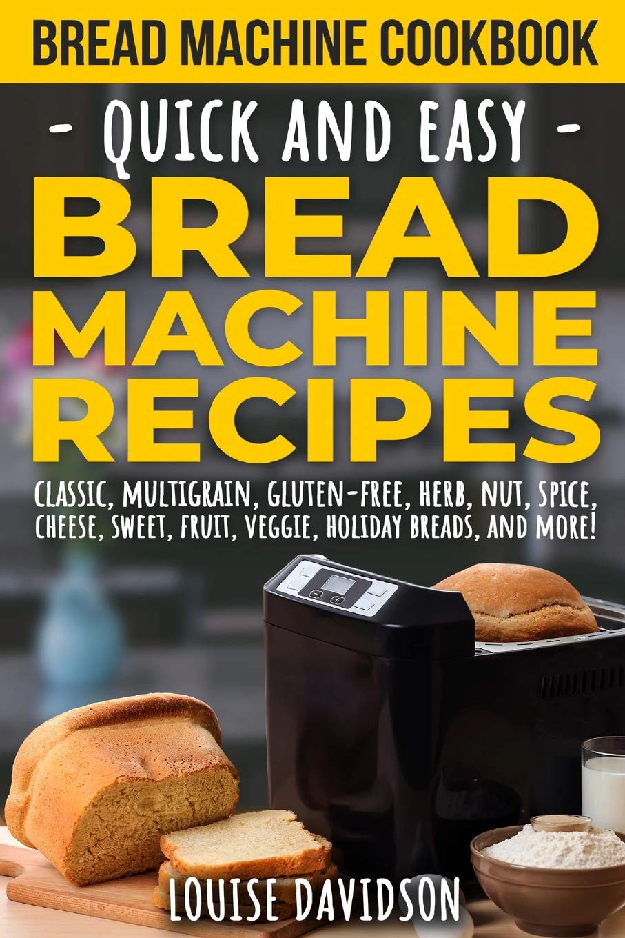 Bread Machine Cookbook: Quick and Easy Bread Machine Recipes: Davidson ...
