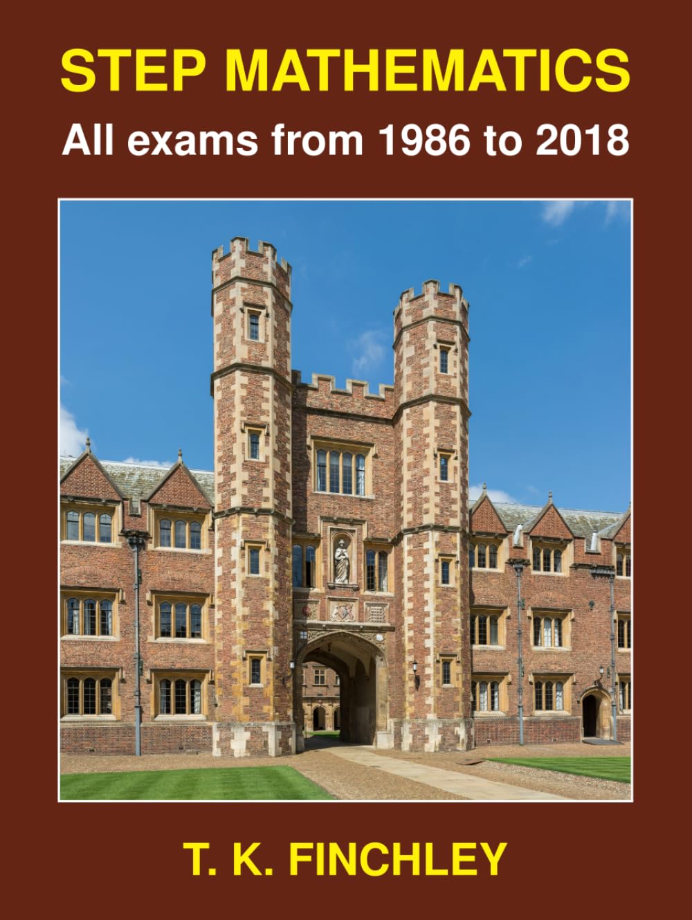 STEP Mathematics: All exams from 1986 to 2018: Finchley, T. K ...