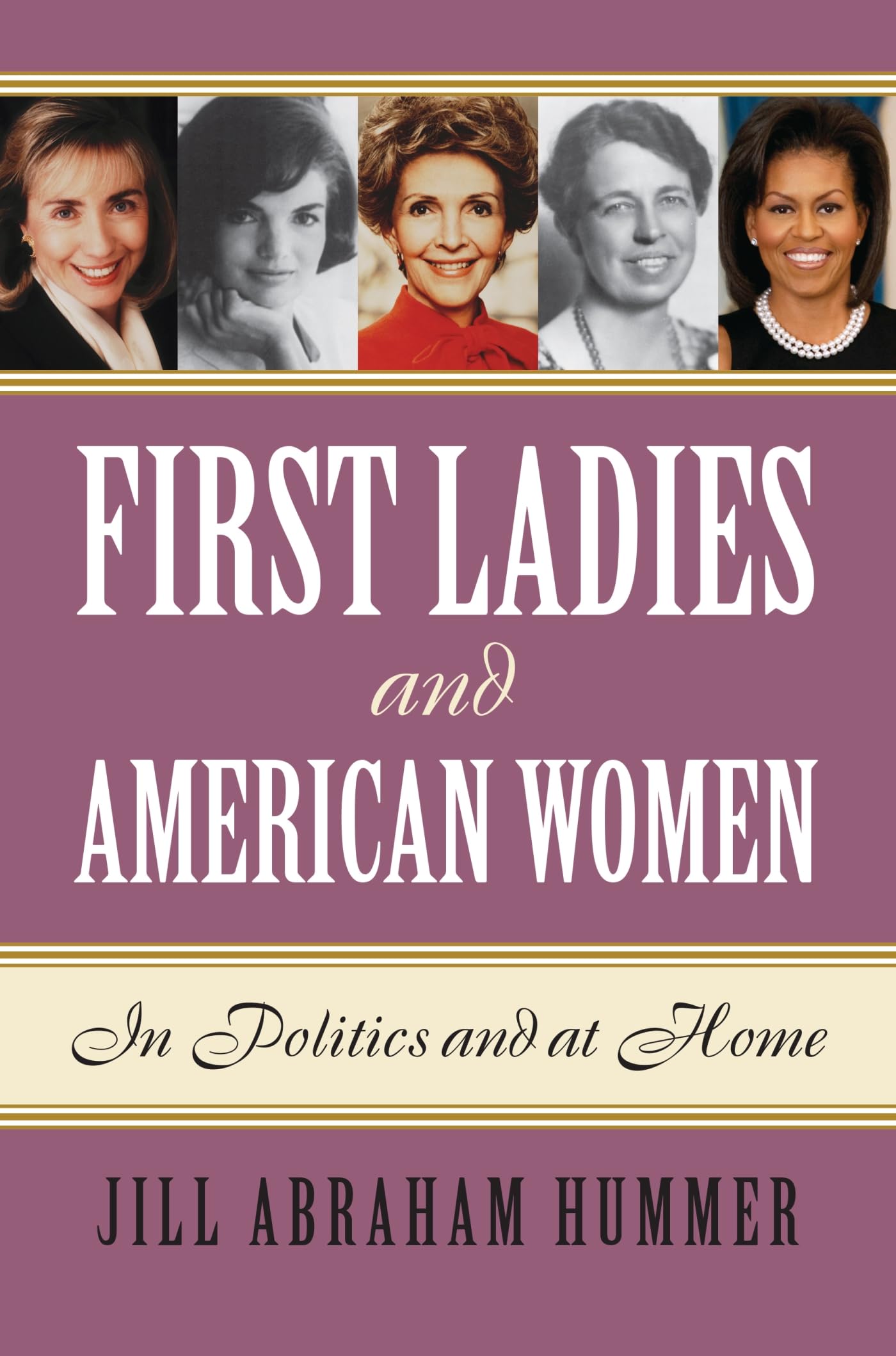 First Ladies and American Women: In Politics and at Home: Hummer, Jill ...